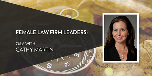 Female Law Firm Leaders In Small Markets: Q&A With Cathy Martin